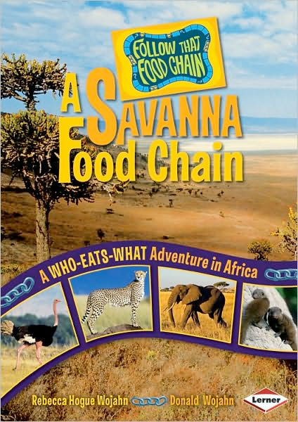A Savanna Food Chain: A Who-Eats-What Adventure in Africa (Follow That ...